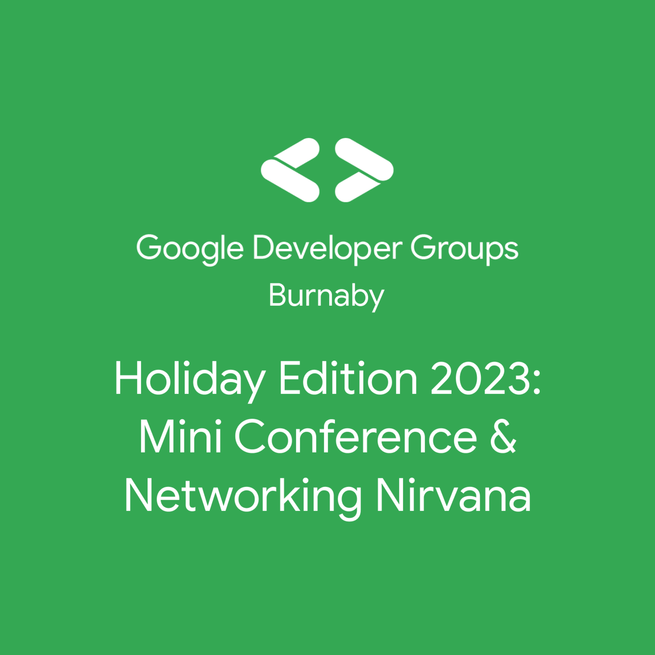 See Holiday Edition 2023: Mini Conference and Networking Nirvana 🎄 at Google Developer Groups ...